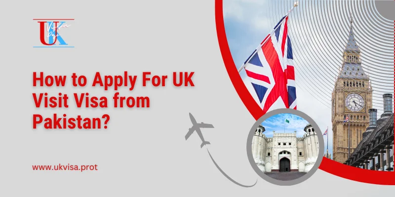 How to Apply For UK Visit Visa from Pakistan? | A Complete Guide